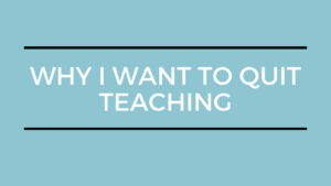 Why I Want to Quit Teaching - Teacher Career Coach