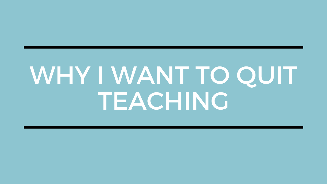 Why I Want to Quit Teaching - Teacher Career Coach