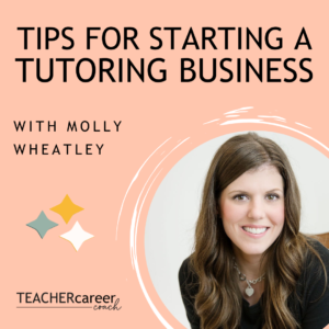 EP 36 - Molly Wheatley: Tips for Starting a Tutoring Business - Teacher ...