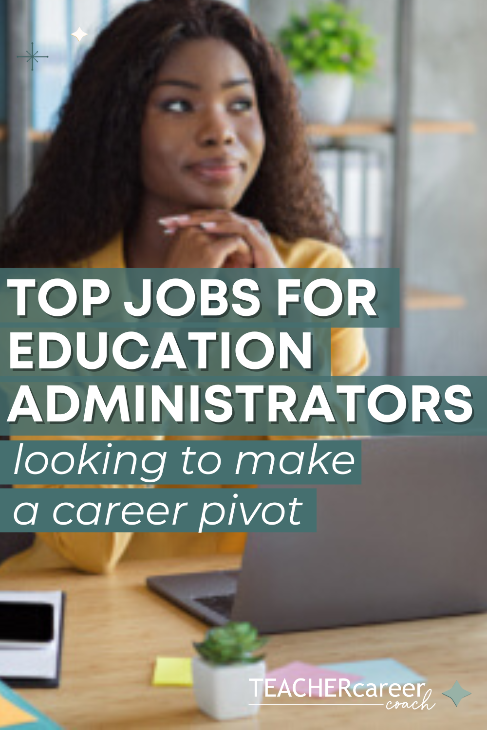 Jobs For Education Administrators Ready To Pivot - Teacher Career Coach
