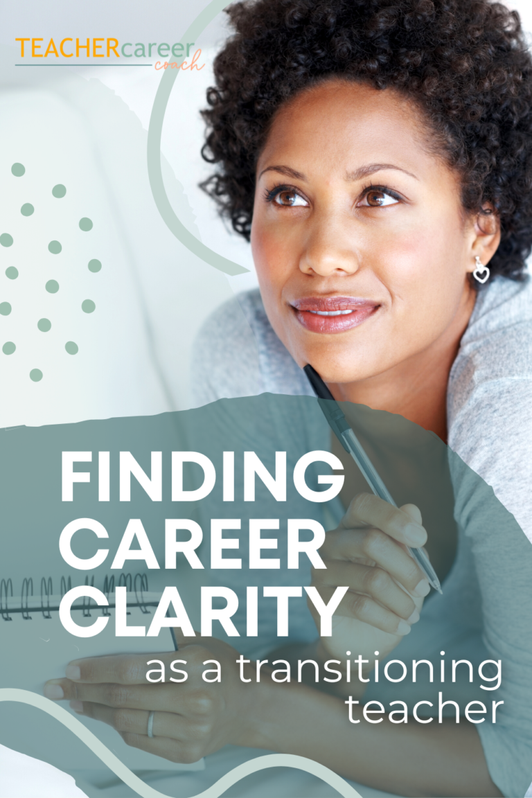 Finding Career Clarity As You Leave The Classroom - Teacher Career Coach